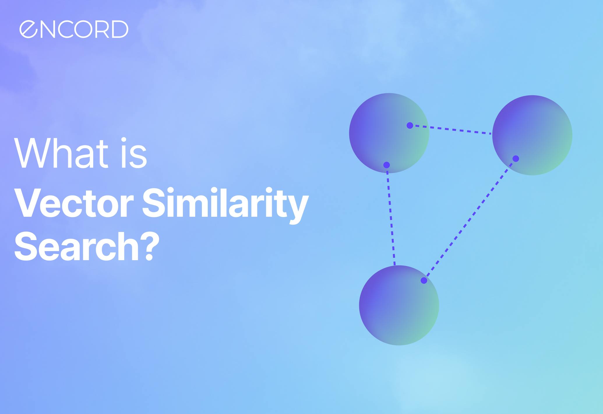 What Is Vector Similarity Search Encord